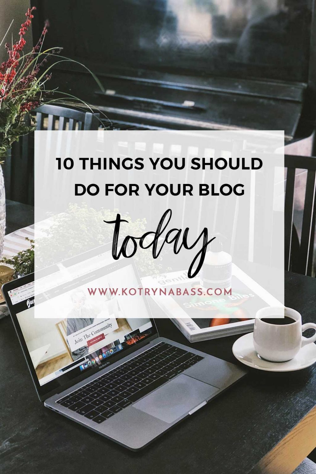 10 Things You Should Do For Your Blog Today - Kotryna Bass