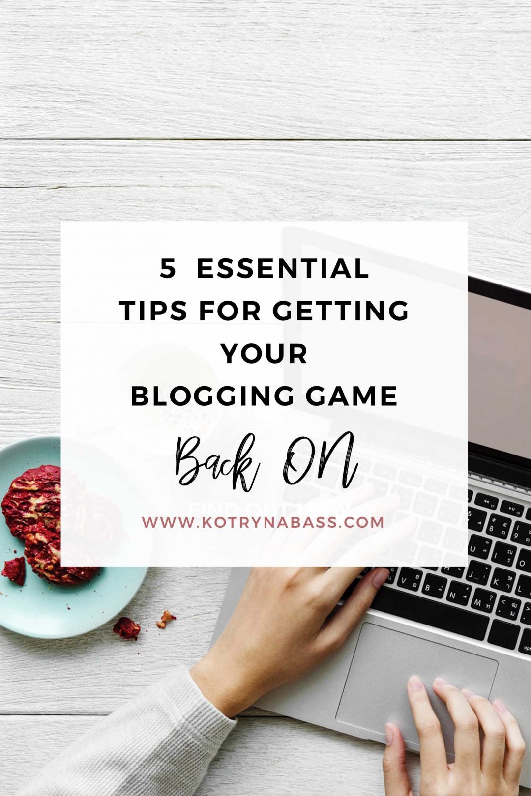 5 Essential Tips For Getting Your Blogging Game Back ON - Kotryna Bass